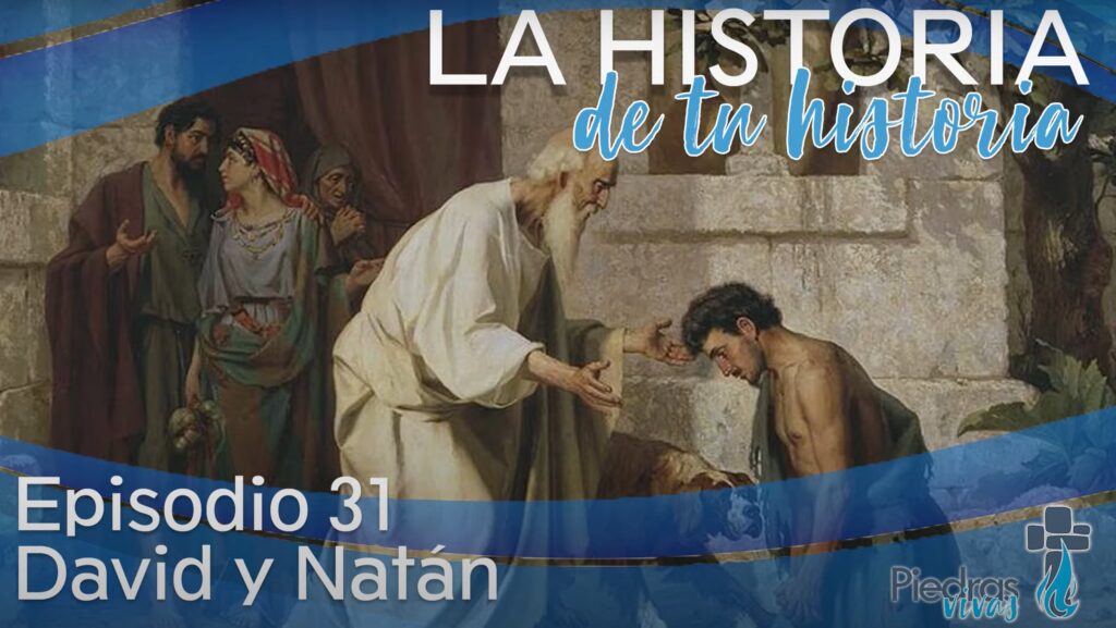 T3 E31 David y Natán (2 Sam 12, 1-17) – Piedras Vivas